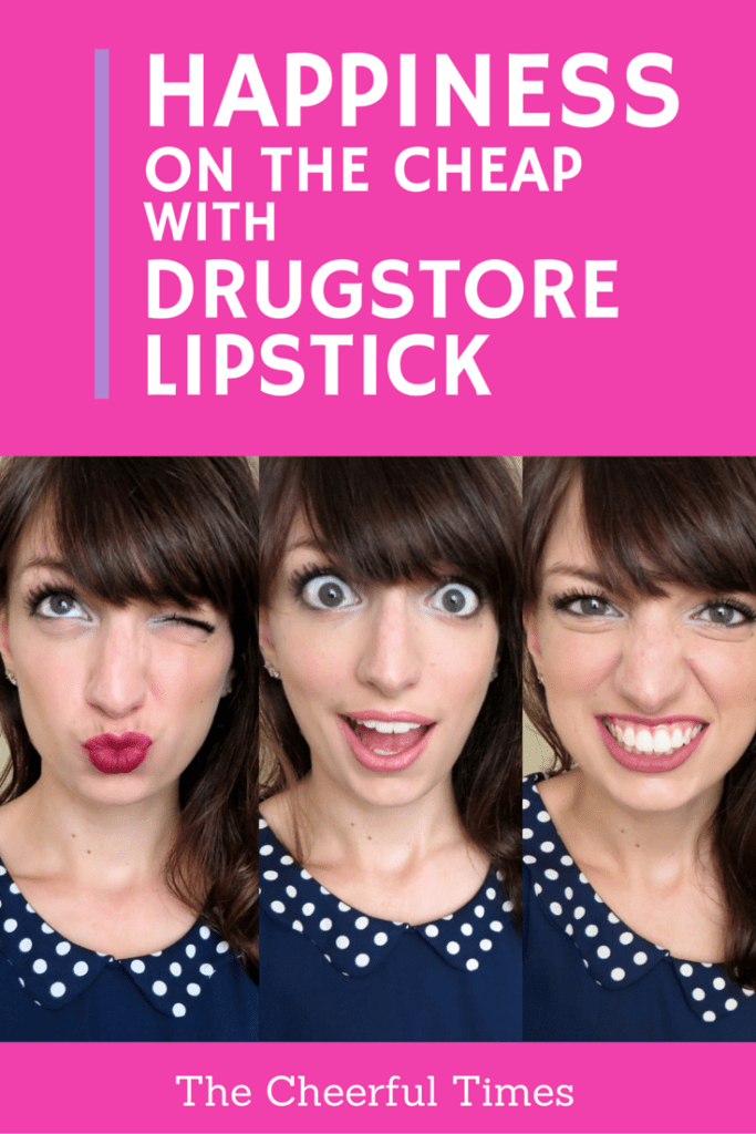 Happiness on the Cheap with Drugstore Lipstick – The Cheerful Times